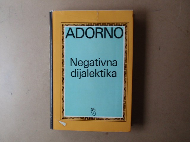 Teodor Adorno - NEGATIVNA DIJALEKTIKA