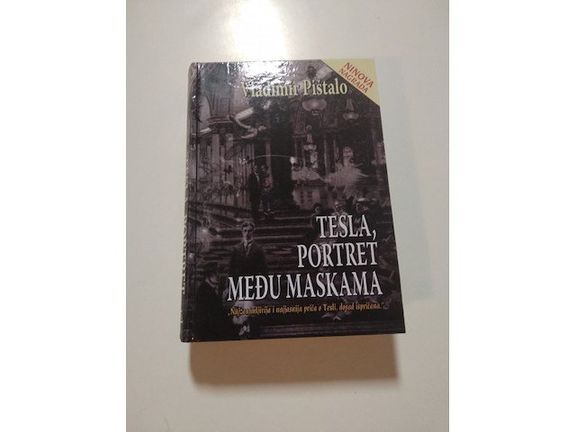 Vladimir Pistalo - Tesla, portret medju maskama