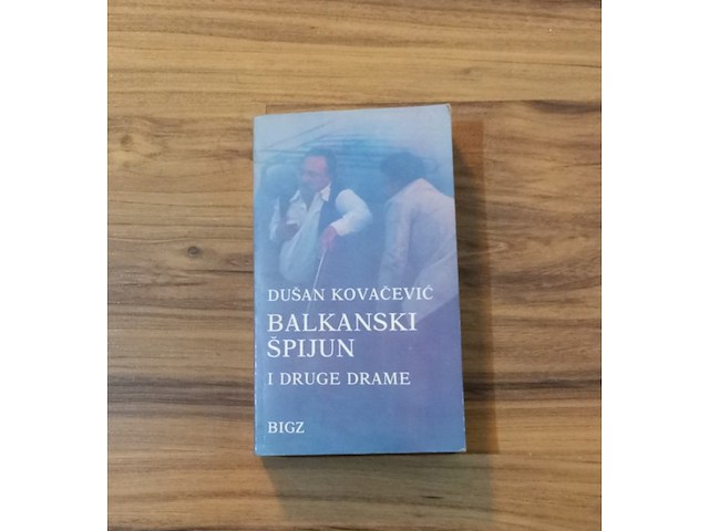 BALKANSKI ŠPIJUN I DRUGE DRAME Dušan Kovačević