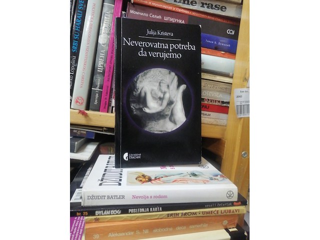 NEVEROVATNA POTREBA DA VERUJEMO - Julija Kristeva