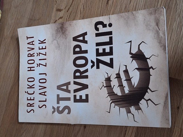 SLAVOJ ŽIŽEK SREĆKO HORVAT - ŠTA EVROPA ŽELI