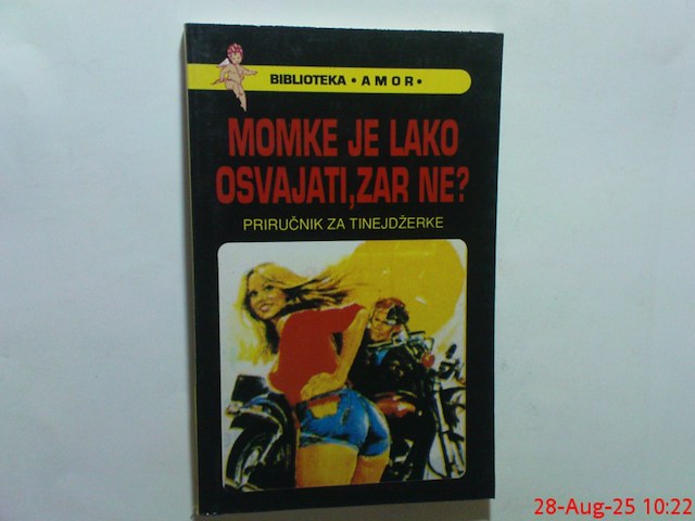 MOMKE JE LAKO OSVAJATI ZAR NE ? PRIRUCNIK ZA TINEJDZERE