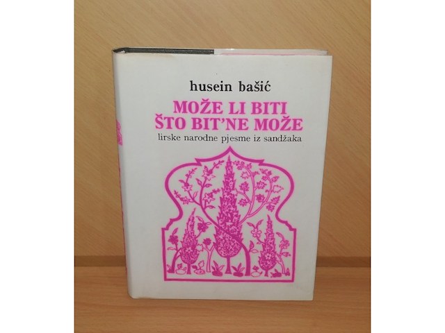 MOŽE BITI ŠTO BIT NE MOŽE - HUSEIN BAŠIĆ