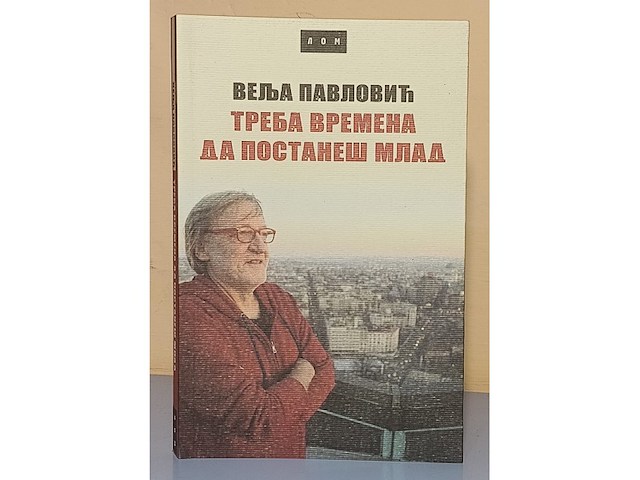 TREBA VREMENA DA POSTANEŠ MLAD Velja Pavlović