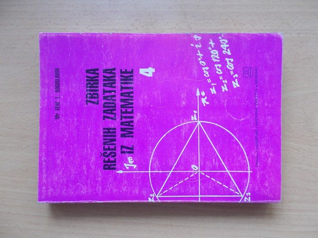 ZBIRKA RESENIH ZADATAKA IZ MATEMATIKE 4-VENE T. BOGOSLA