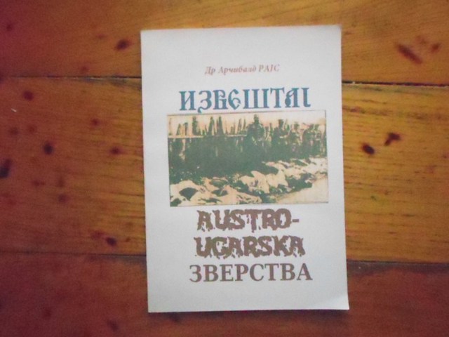 ARČIBALD RAJS - IZVEŠTAJ AUSTRO-UGARSKA ZVERSTVA RETKO