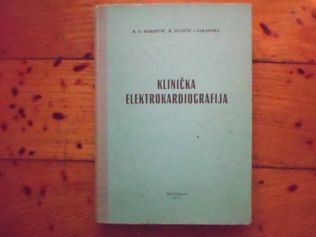 B. S. DJORDJEVIĆ - KLINIČKA ELEKTROKARDIOGRAFIJA