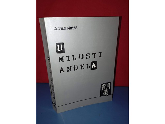 U MILOSTI ANĐELA - Goran Matić