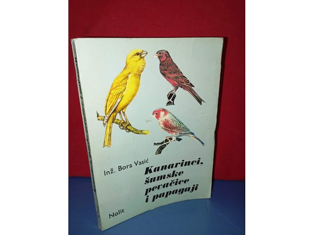 KANARINCI, ŠUMSKE PEVAČICE I PAPAGAJI - Bora Vasić