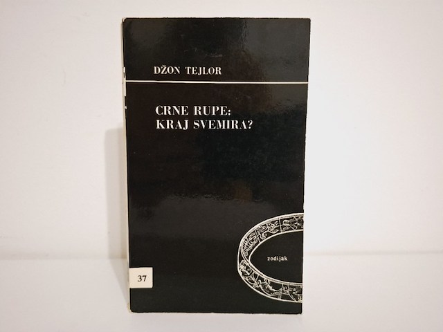 Crne rupe: kraj svemira? - Džon Tejlor