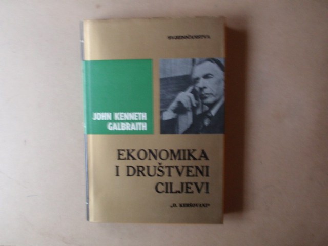 Džon Kenet Galbrajt - EKONOMIKA I DRUŠTVENI CILJEVI