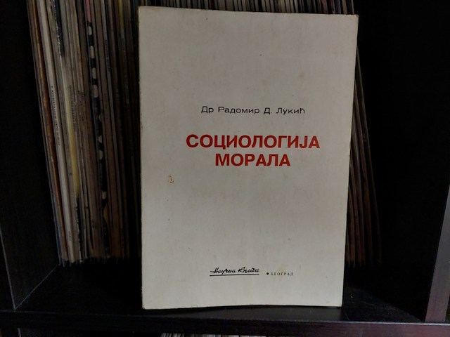 Sociologija morala Dr. Radomir D. Lukić