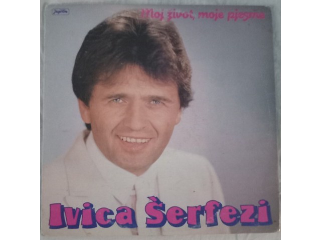 Ivica Serfezi - Moj Život , Moje Pjesme