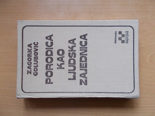 PORODICA KAO LJUDSKA ZAJEDNICA - ZAGORKA GOLUBOVIC