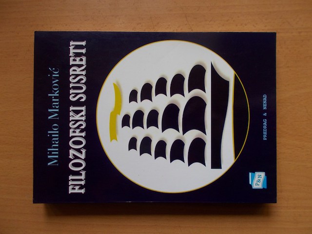 FILOZOFSKI SUSRETI - MIHAILO MARKOVIC