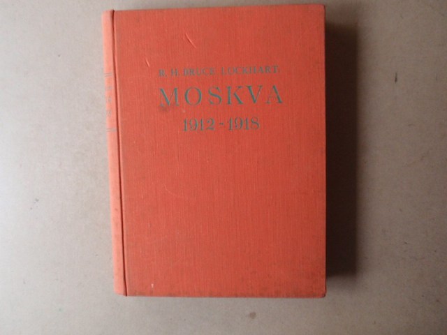 R. H. Bruce Lockhart - Moskva : 1912. - 1918. uspomene