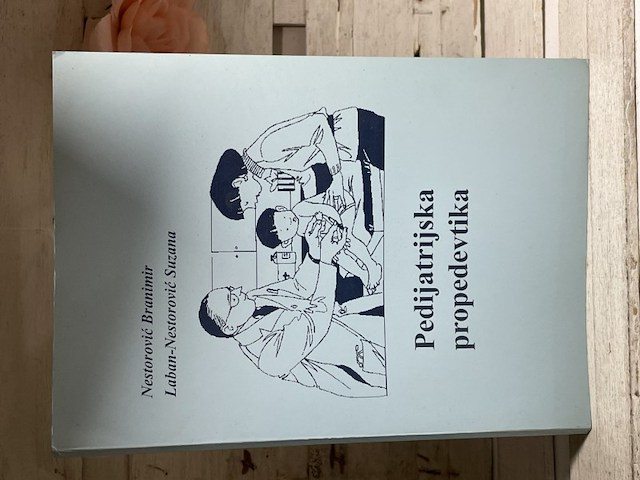 Pedijatrijska propedevtika NESTOROVIĆ BRANIMIR