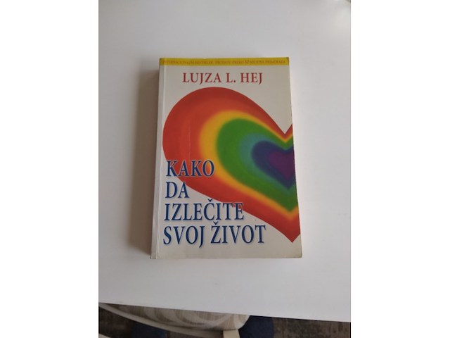 KAKO DA IZLEČITE SVOJ ŽIVOT - Lujza L. Hej