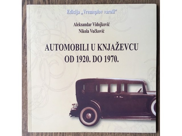 Vidojković - AUTOMOBILI U KNJAŽEVCU OD 1920. DO 1970.