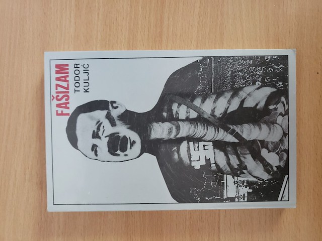 Todor Kuljić - FAŠIZAM: sociološko-istorijska studija