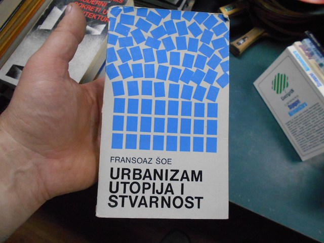 Fransoaz Šoe - URBANIZAM UTOPIJA I STVARNOST