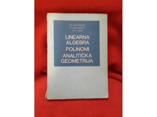Linearna algebra,polinomi,analitička,D.Mitrinović