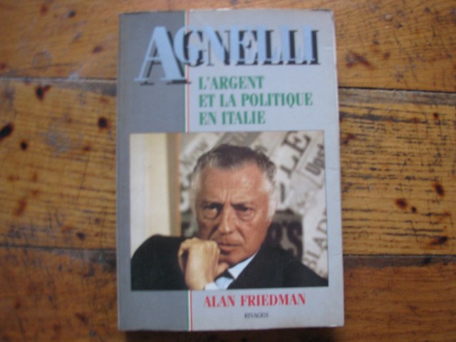 ALAN FRIEDMAN - AGNELLI L ARGENT E LA POLITICUE EN ITAL