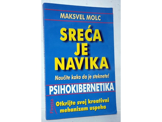 Sreća je navika - Psihokibernetika - Maksvel Molc