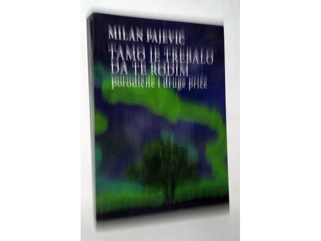 TAMO JE TREBALO DA TE RODIM - Milan Pajević