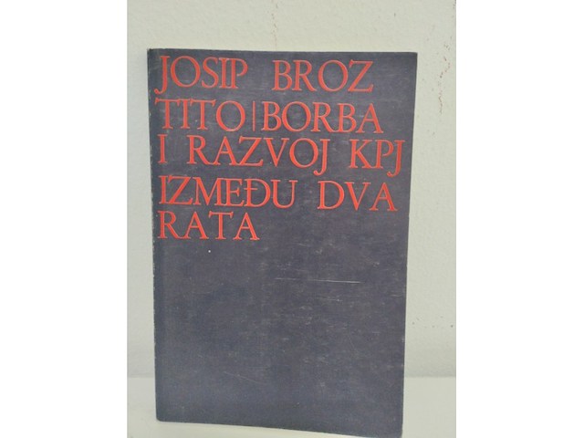 J. B. Tito, BORBA I RAZVOJ KPJ IZMEĐU DVA RATA, 1978.