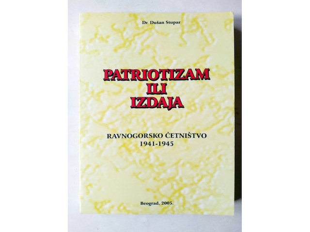 PATRIOTIZAM ILI IZDAJA - RAVNOGORSKO ČETNIŠTVO 1941-45