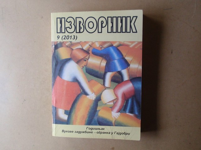 IZVORNIK 9 / 2013 Godišnjak Vukove zadužbine Gajdobra