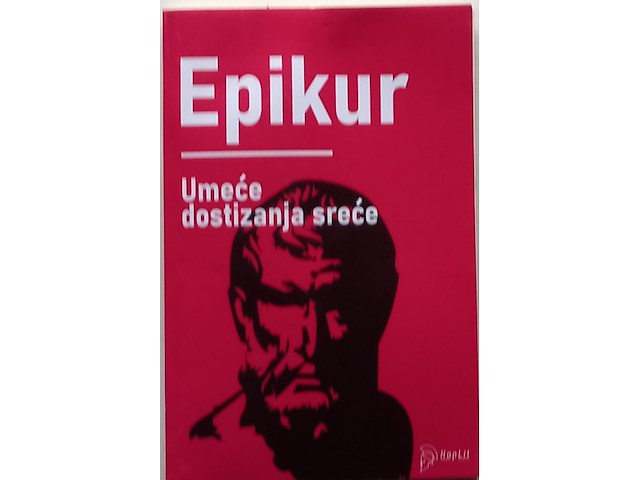 Epikur: UMEĆE DOSTIZANJA SREĆE