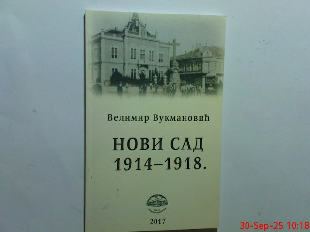 VELIMIR VUKMANOVIC - NOVI SAD  1914 - 1918