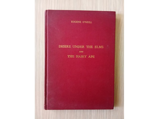 DESIRE UNDER THE ELMS/THE HAIRY APE - EUGEN OʼNEILL