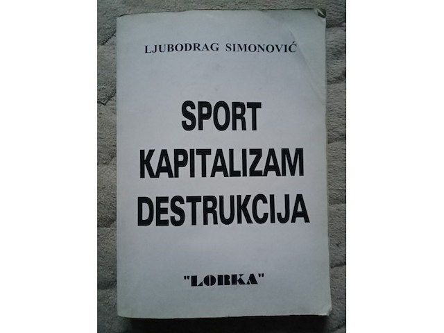 Ljubodrag Simonović - SPORT KAPITALIZAM DESTRUKCIJA