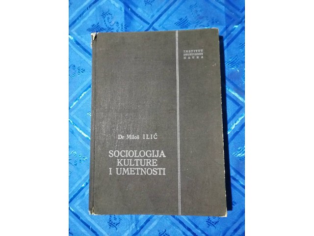 SOCIOLOGIJA KULTURE i UMETNOSTI Dr Miloš Ilić
