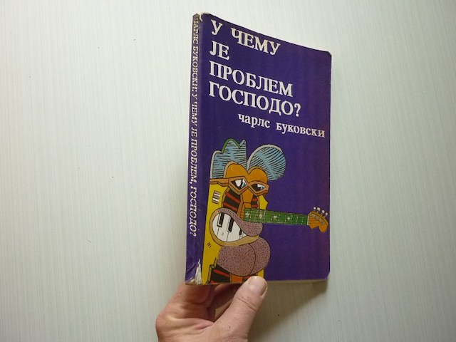 Čarl Bukovski U ČEMU JE PROBLEM GOSPODO