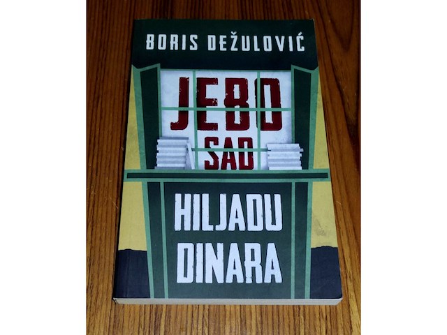 JEBO SAD HILJADU DINARA Boris Dežulović