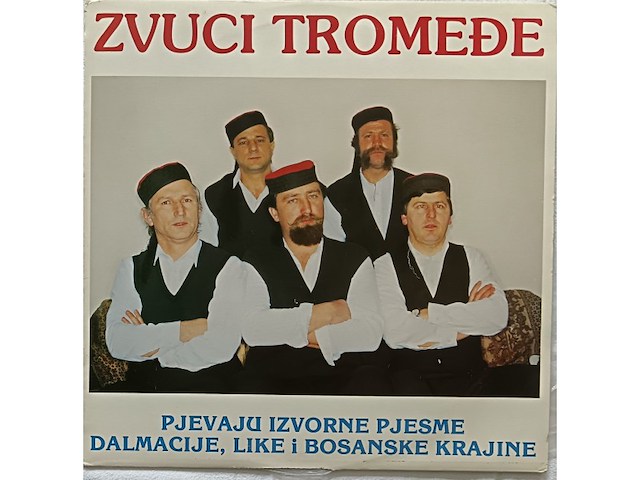 Zvuci Tromedje-Pjevaju izvorne pjesme,Dalmacije,Like...