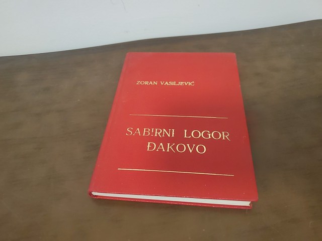 Zoran Vasiljevic - Sabirni logor Djakovo