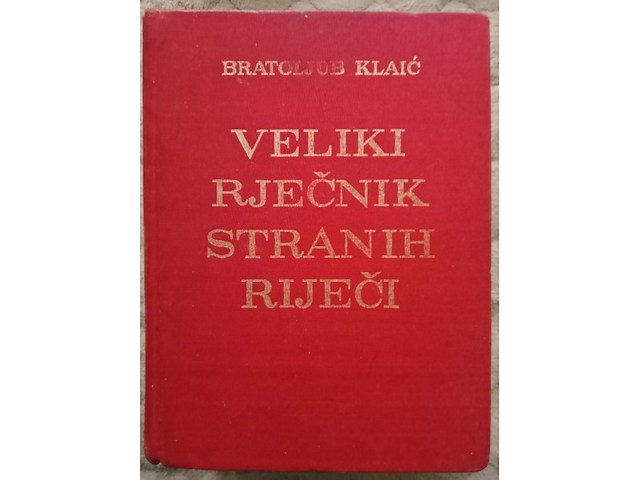 Bratoljub Klaić - Veliki rječnik stranih riječi