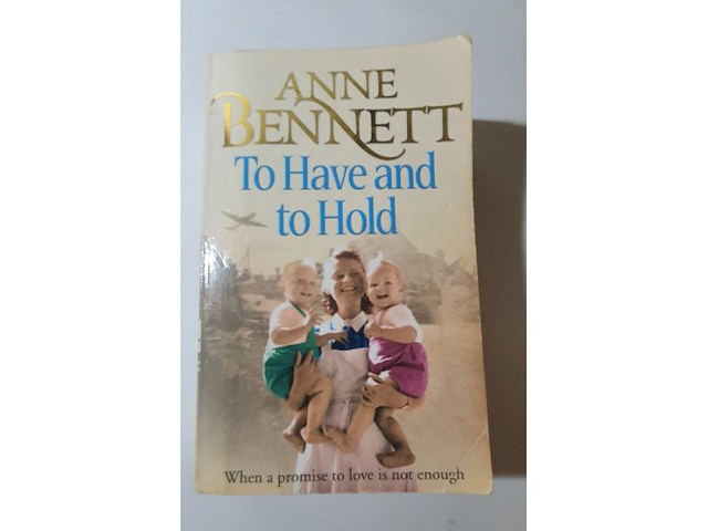 To Have And To Hold by Anne Bennet