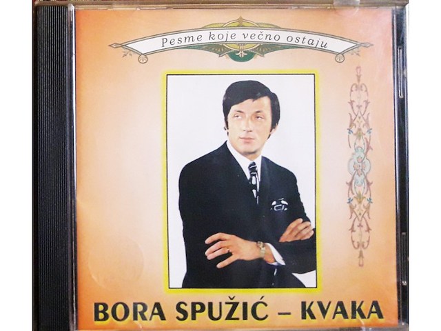 CD folk: BORA SPUŽIĆ KVAKA - PESME KOJE VEČNO OSTAJU