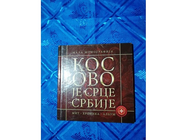 Kosovo je srce Srbije Mala monografija