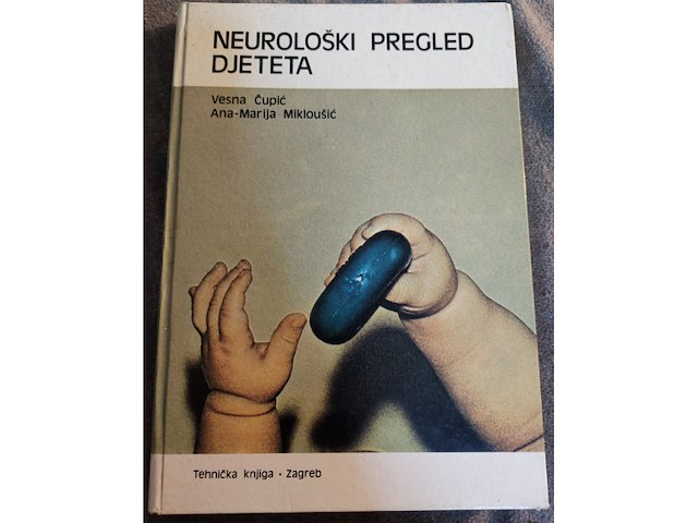 Neurološki pregled djeteta- Vesna Čupić/ A.M. Mikloušić