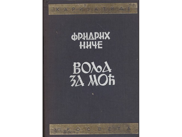 Fridrih Niče - VOLJA ZA MOĆ