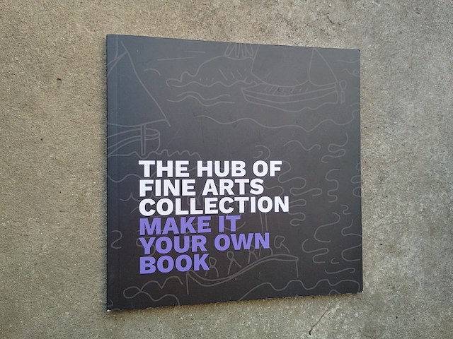 The Hub of Fine Arts, MAKE IT YOUR OWN BOOK