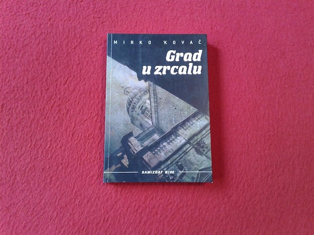 Mirko Kovač - Grad u zrcalu
