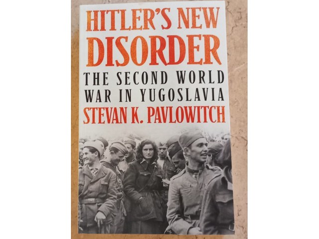 Hitler’s New Disorder The Second World War in Yugoslavi